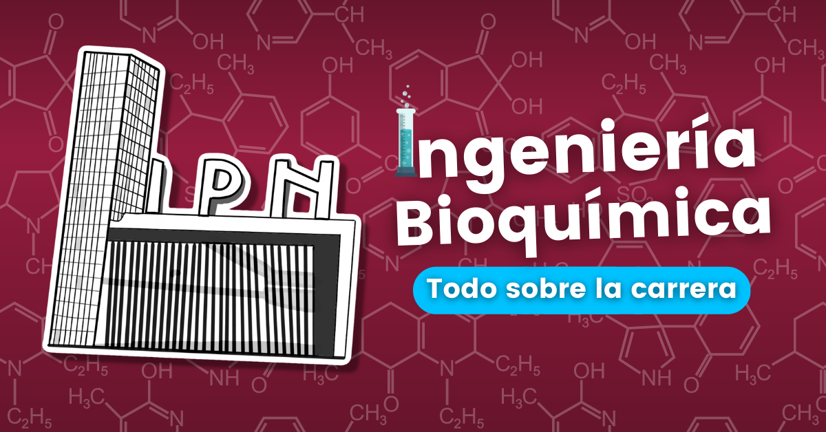 Todo sobre estudiar ingenieria bioquímica en el IPN