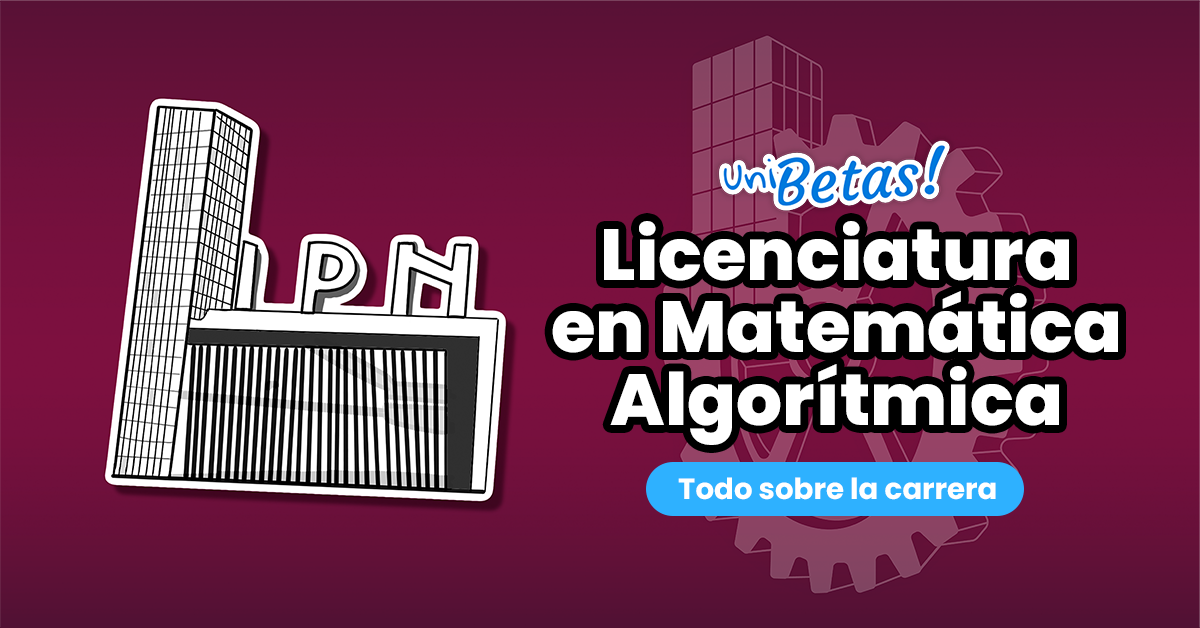 Estudiar Matemática Algorítmica en el IPN | Puntajes, campus y más