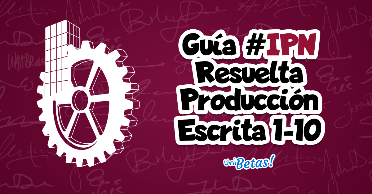 Guía IPN Producción Escrita: Reactivos del 1 al 10 resueltos