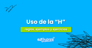 Uso de la h: Reglas, ejemplos y ejercicios resueltos