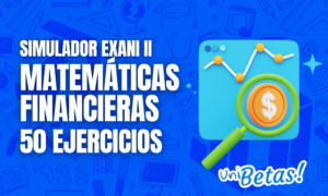 Examen simulador EXANI-II Matemáticas financieras 50 reactivos